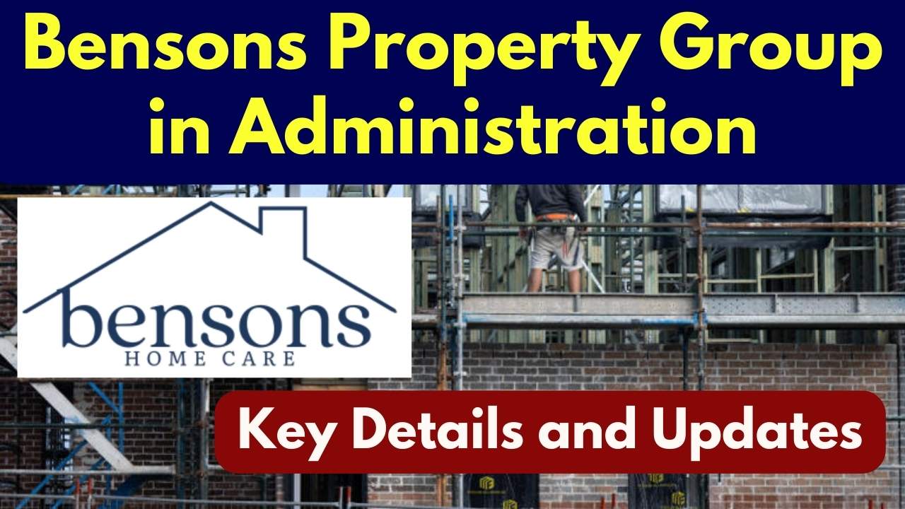Bensons Property Group in Administration: Key Details and Updates